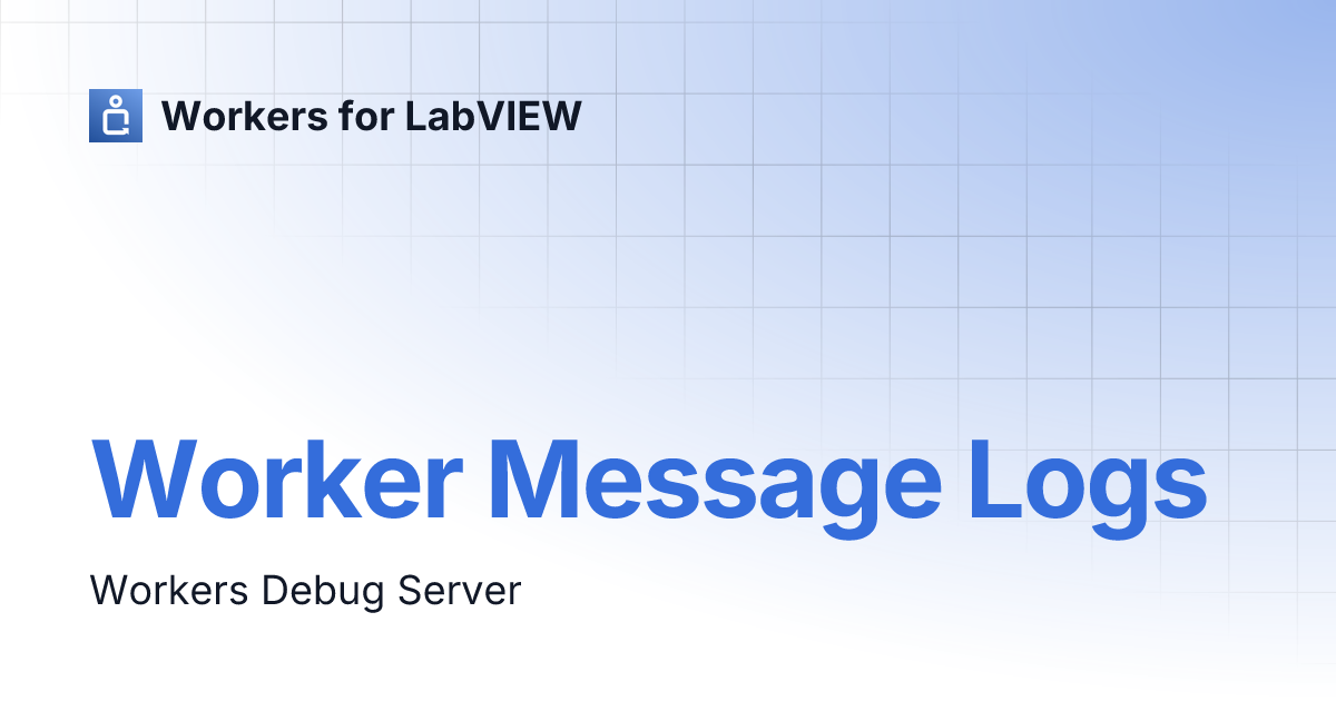 Worker Message Logs | Workers for LabVIEW