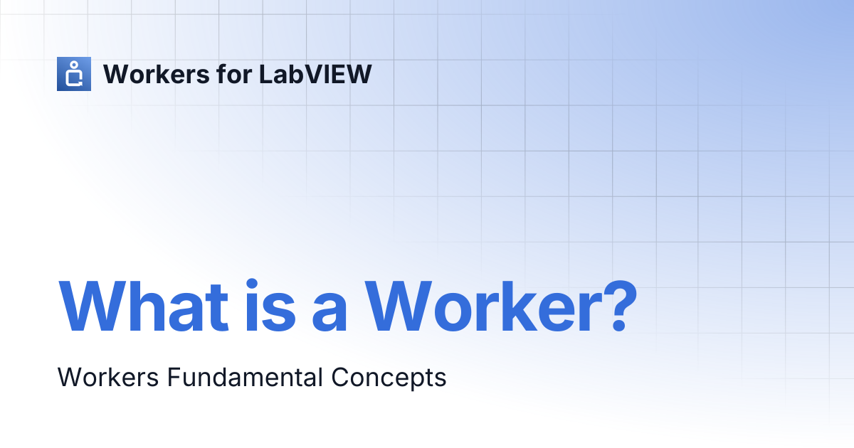What is a Worker? | Workers for LabVIEW
