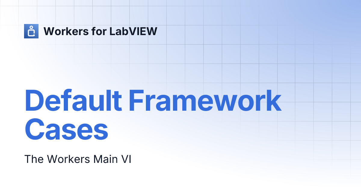Default Framework Cases | Workers for LabVIEW