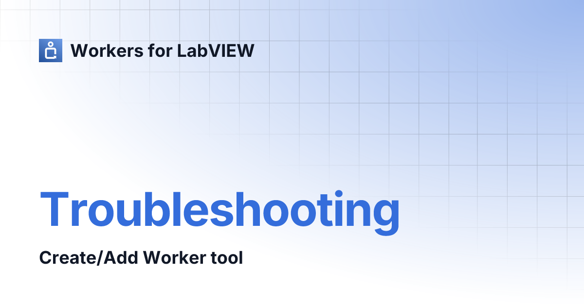 Troubleshooting | Workers for LabVIEW
