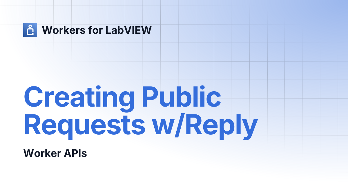 Creating Public Requests w/Reply | Workers for LabVIEW