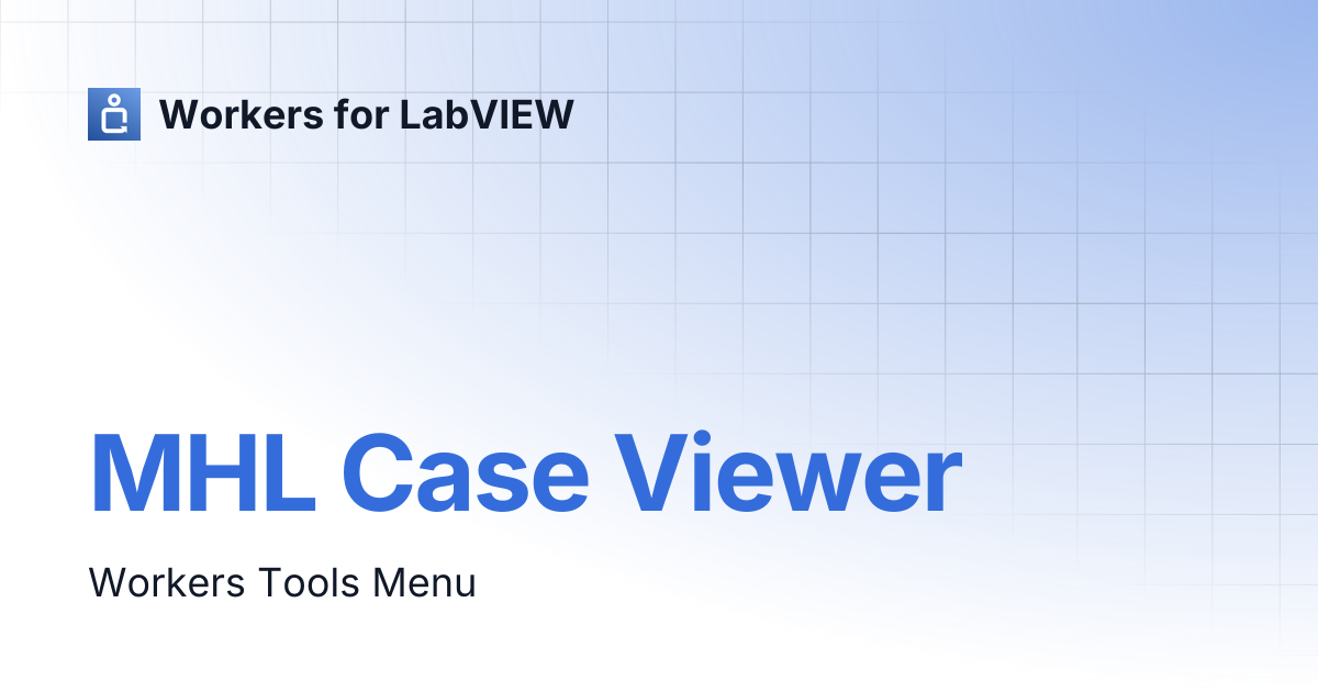 MHL Case Viewer | Workers for LabVIEW