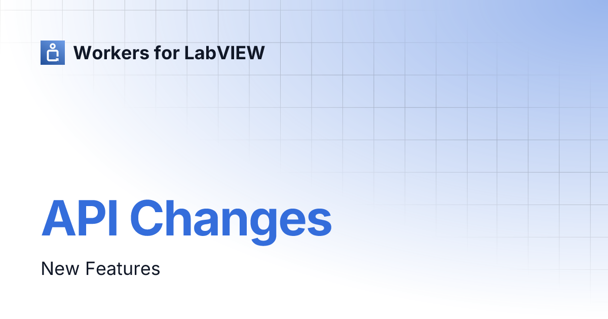 API Changes | Workers for LabVIEW