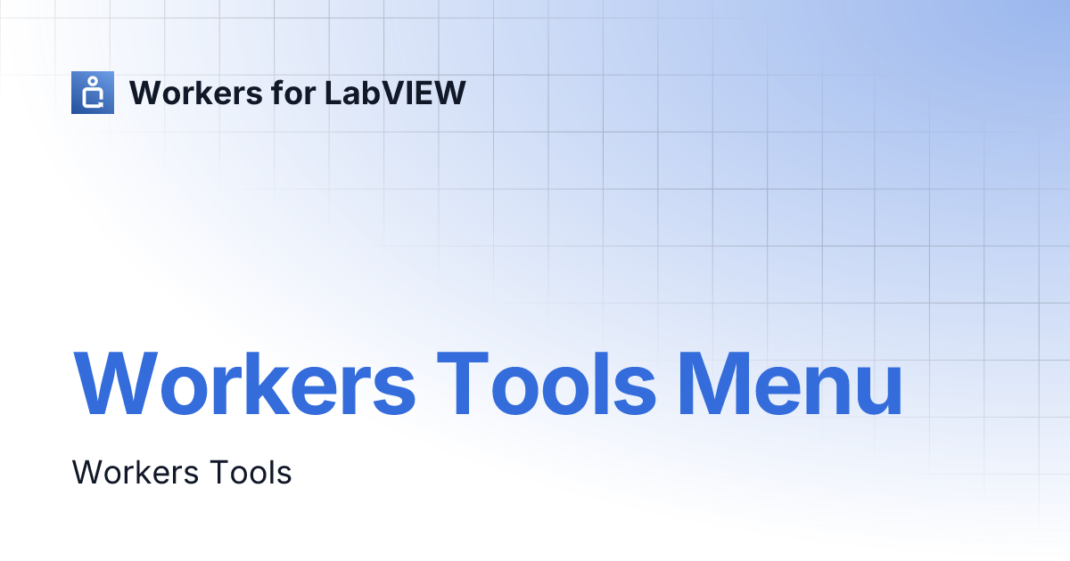 Workers Tools Menu | Workers for LabVIEW