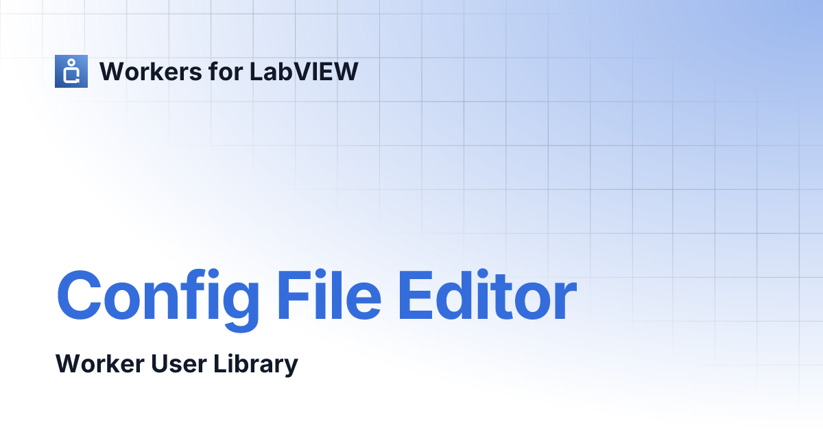 Config File Editor | Workers for LabVIEW