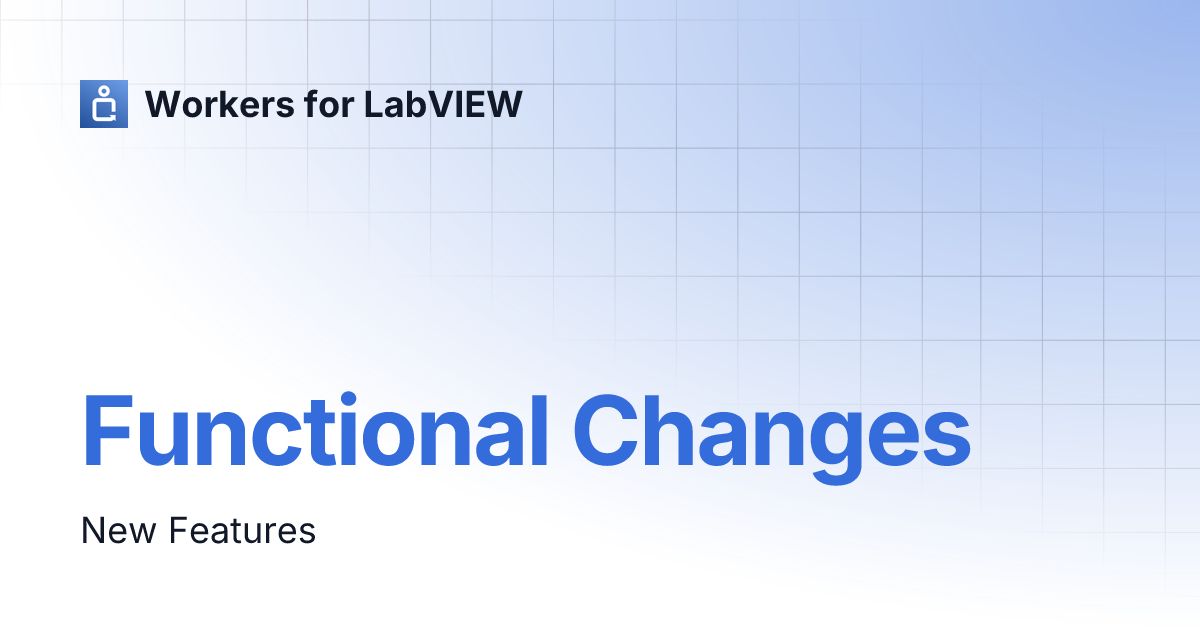 Functional Changes | Workers for LabVIEW