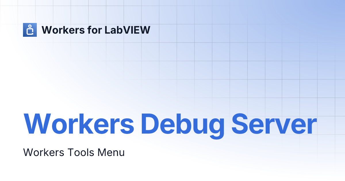 Workers Debug Server | Workers for LabVIEW