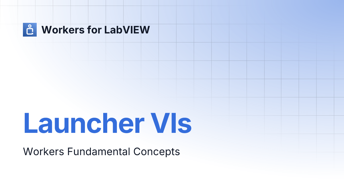 Launcher VIs | Workers for LabVIEW