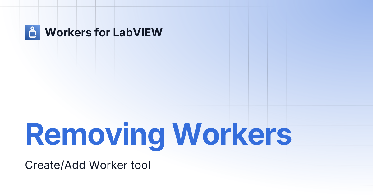 Removing Workers | Workers for LabVIEW
