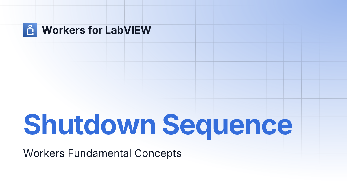 Shutdown Sequence | Workers for LabVIEW
