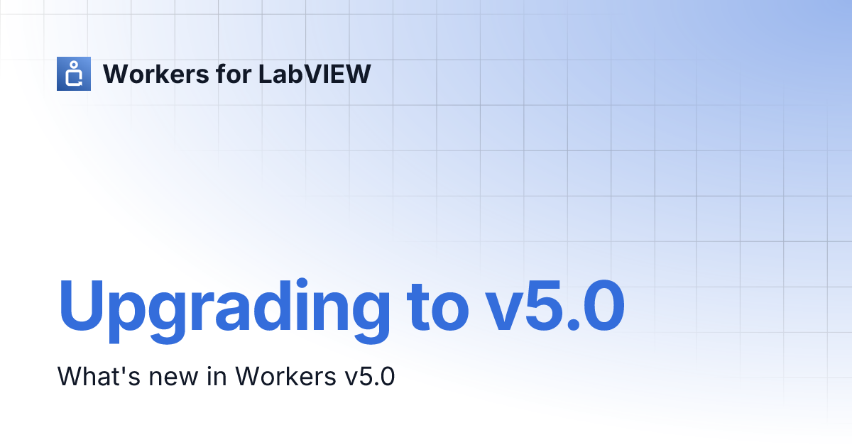 Upgrading to v5.0 | Workers for LabVIEW